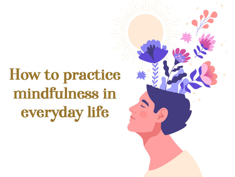 How To Practice Mindfulness In Everyday Life – EKAM